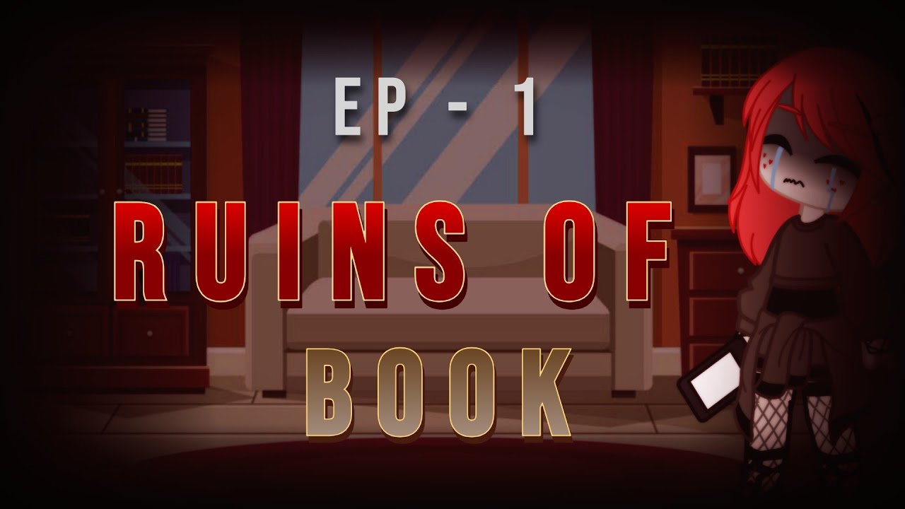 RUINS OF BOOK - The series//EPISODE-1: Origins//Original//Cxndy_Mocha ...