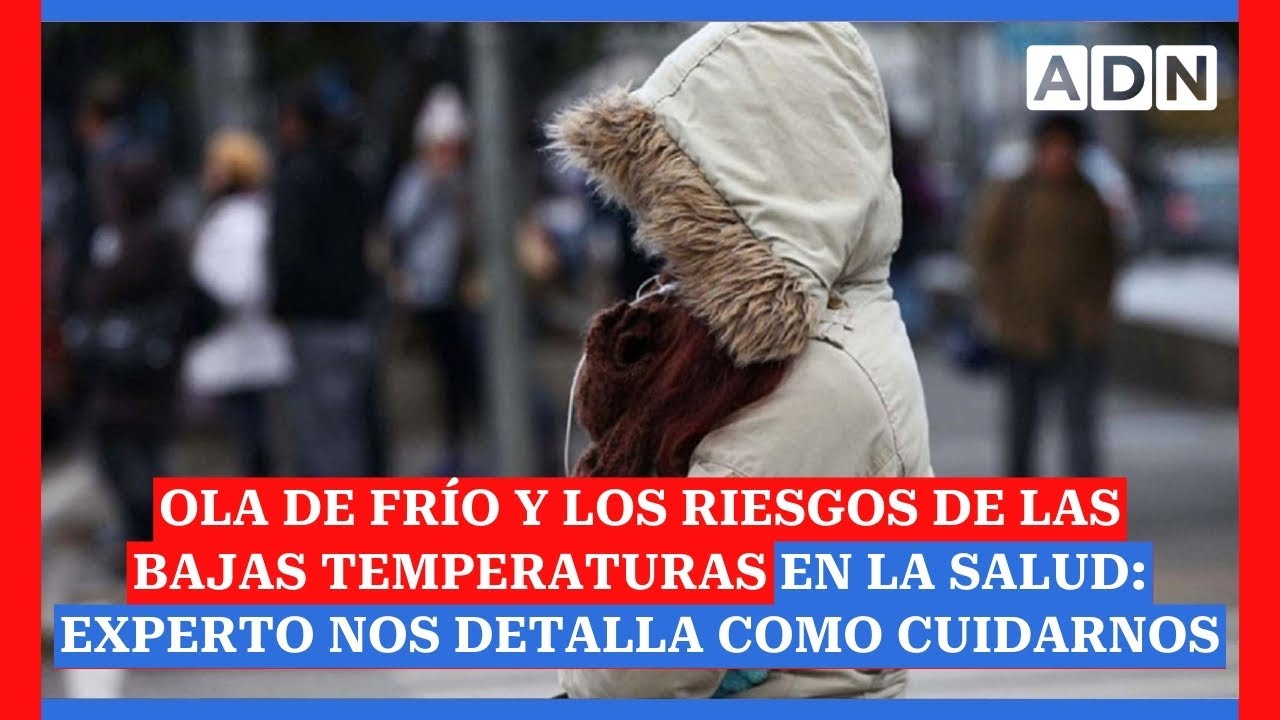 Ola de frío y los riesgos de las bajas temperaturas en la salud ...