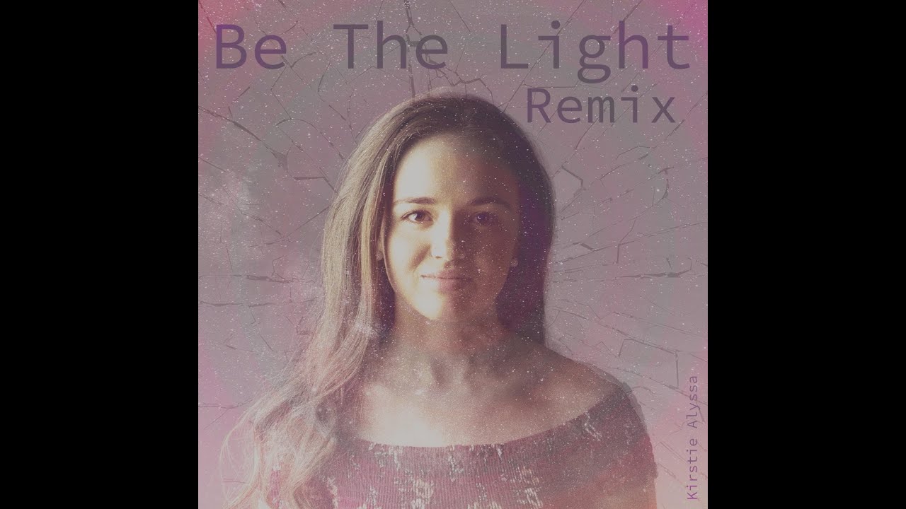 Kirstie Alyssa - Be the Light (Jacob Stanifer Remix) - Official Music ...