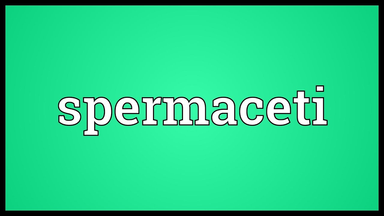 Spermaceti Meaning - YouTube