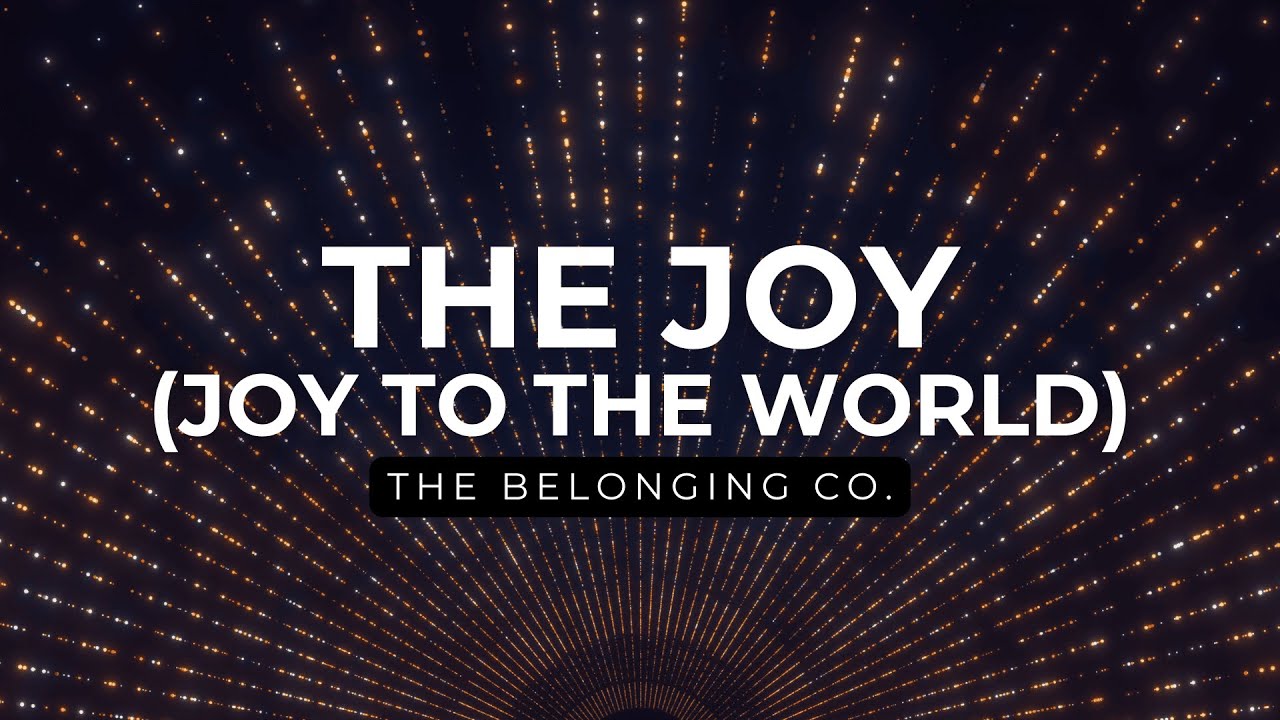 The Joy/Joy to the World (The Belonging Co & David Dennis) - LYRIC ...
