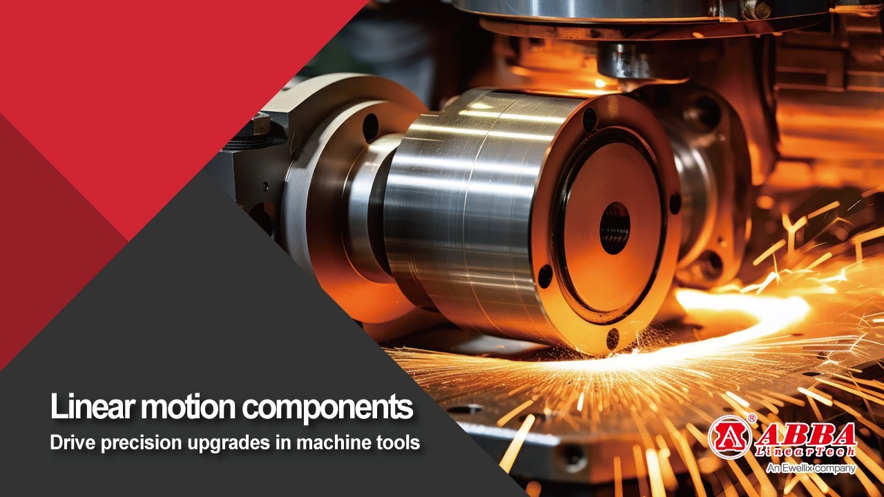 ABBA linear motion components drive precision upgrades in Machine tools ...