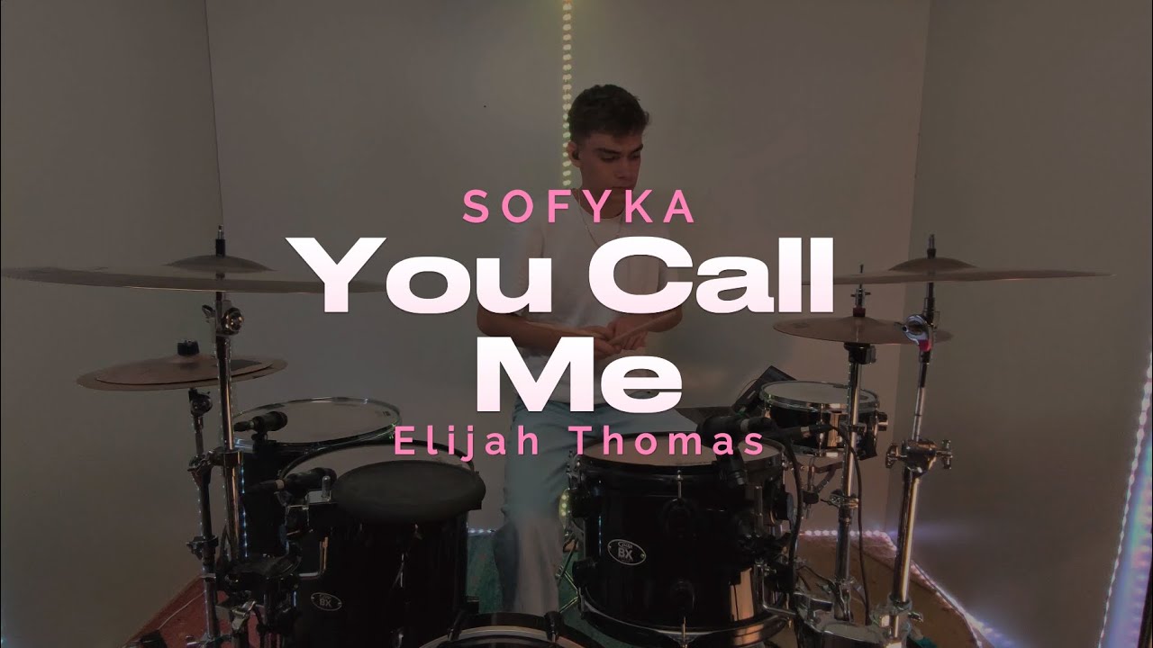 YOU CALL ME -- Elijah Thomas x SOFYKA // Drum Cover - YouTube