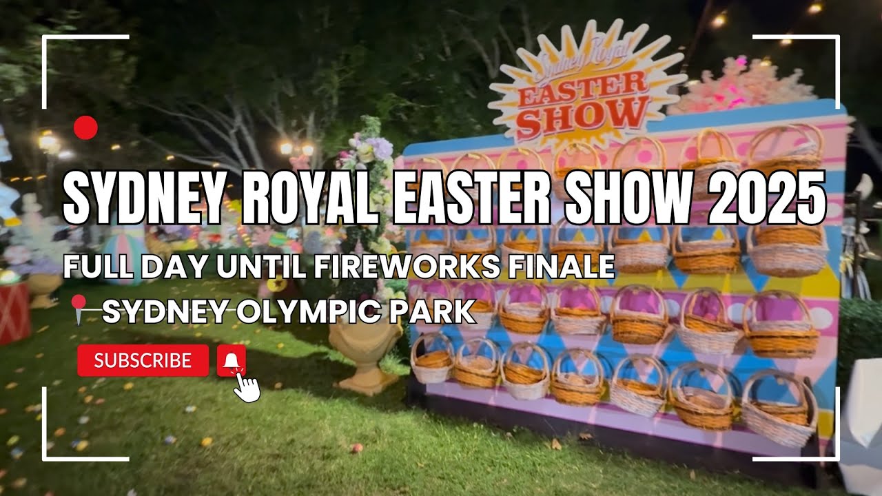 2025 SYDNEY ROYAL EASTER SHOW - EXPERIENCE A FULL DAY WITH US - UNTIL ...