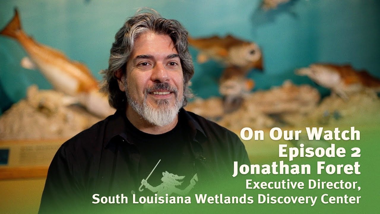 On Our Watch Episode 2: Jonathan Foret of the South Louisiana Wetlands ...