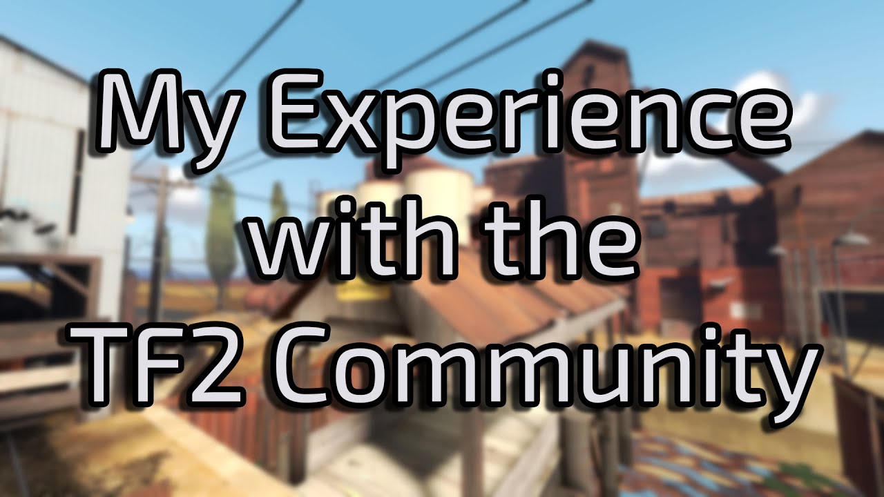 My Experience with the TF2 Community - YouTube