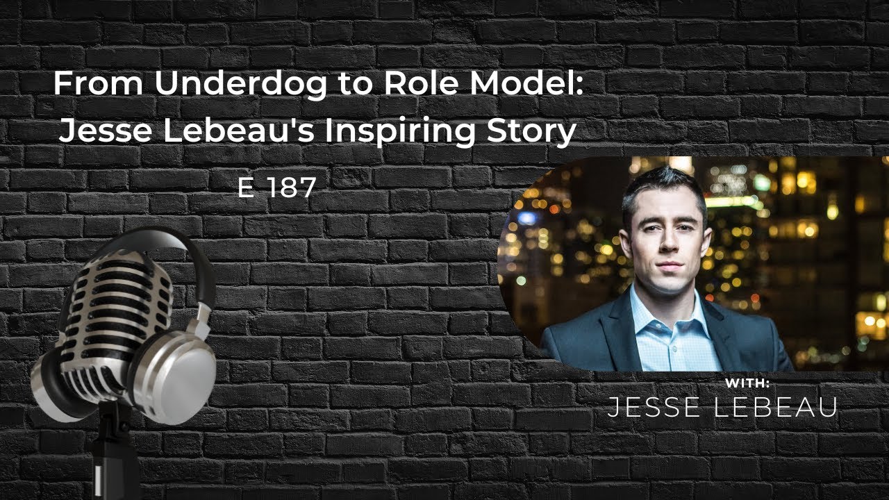 E 187 From Underdog to Role Model: Jesse Lebeau's Inspiring Story - YouTube