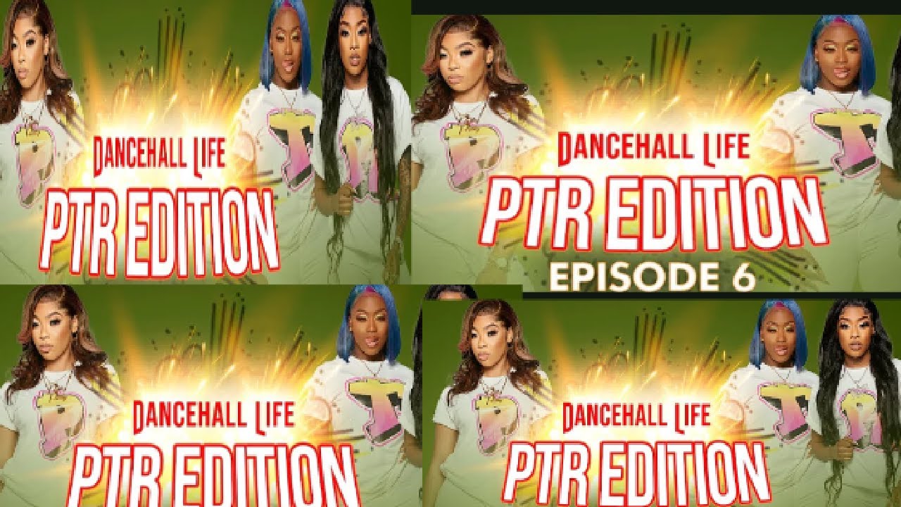 PTR EDITION- Dancehall life / EPISODE 6 IS OUT!!!!!!!!! PRETTY/ TC ...