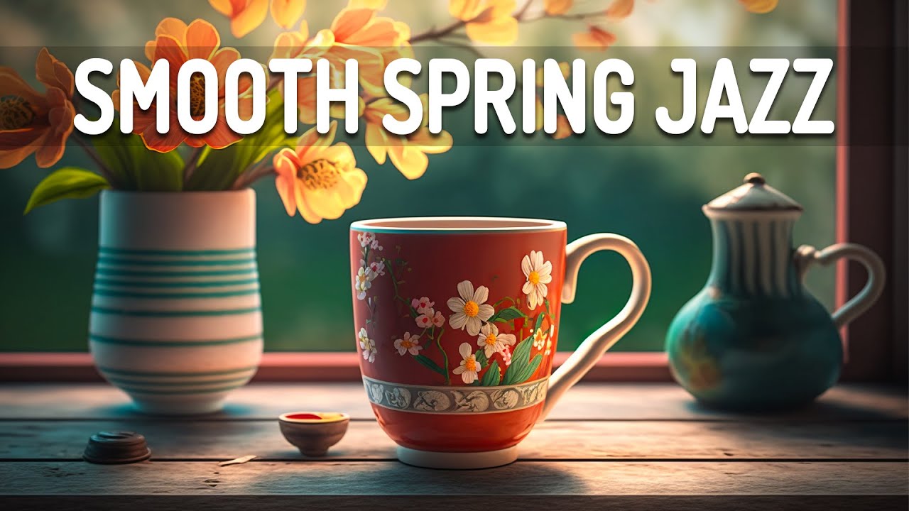 Smooth Spring Jazz - Happy Spring Jazz and Delicate April Bossa Nova ...