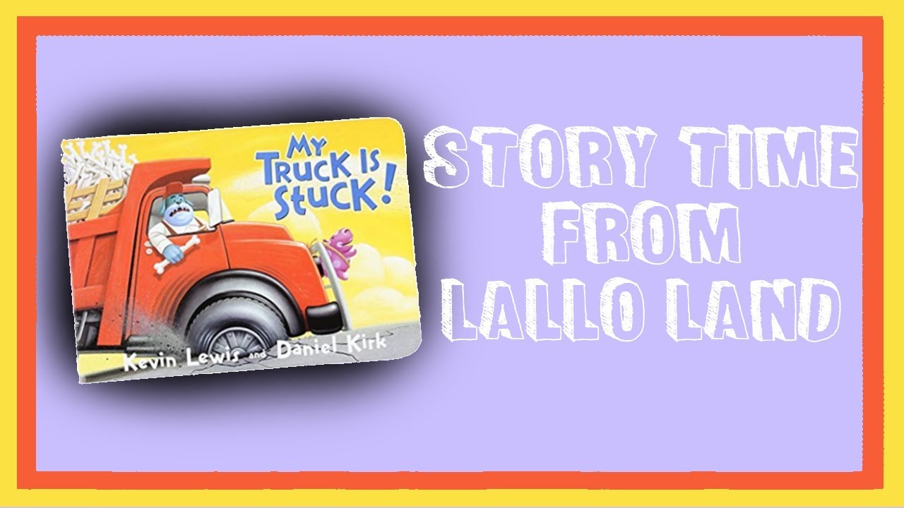My Truck Is Stuck - STORY TIME FROM LALLO LAND - YouTube