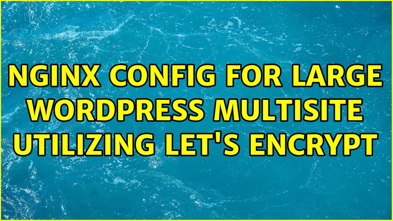 Nginx Config For Large Wordpress Multisite Utilizing Lets Encrypt