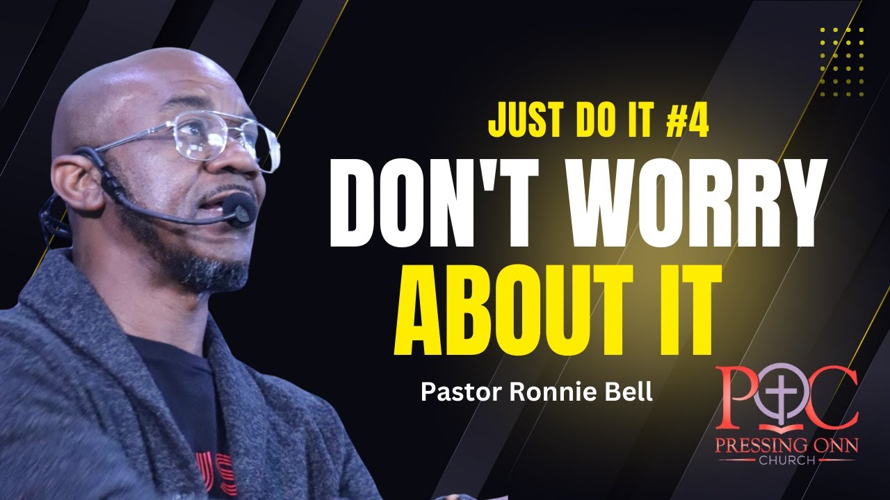 JUST DO IT #4 (DON'T WORRY ABOUT IT) Pastor Ronnie Bell - YouTube