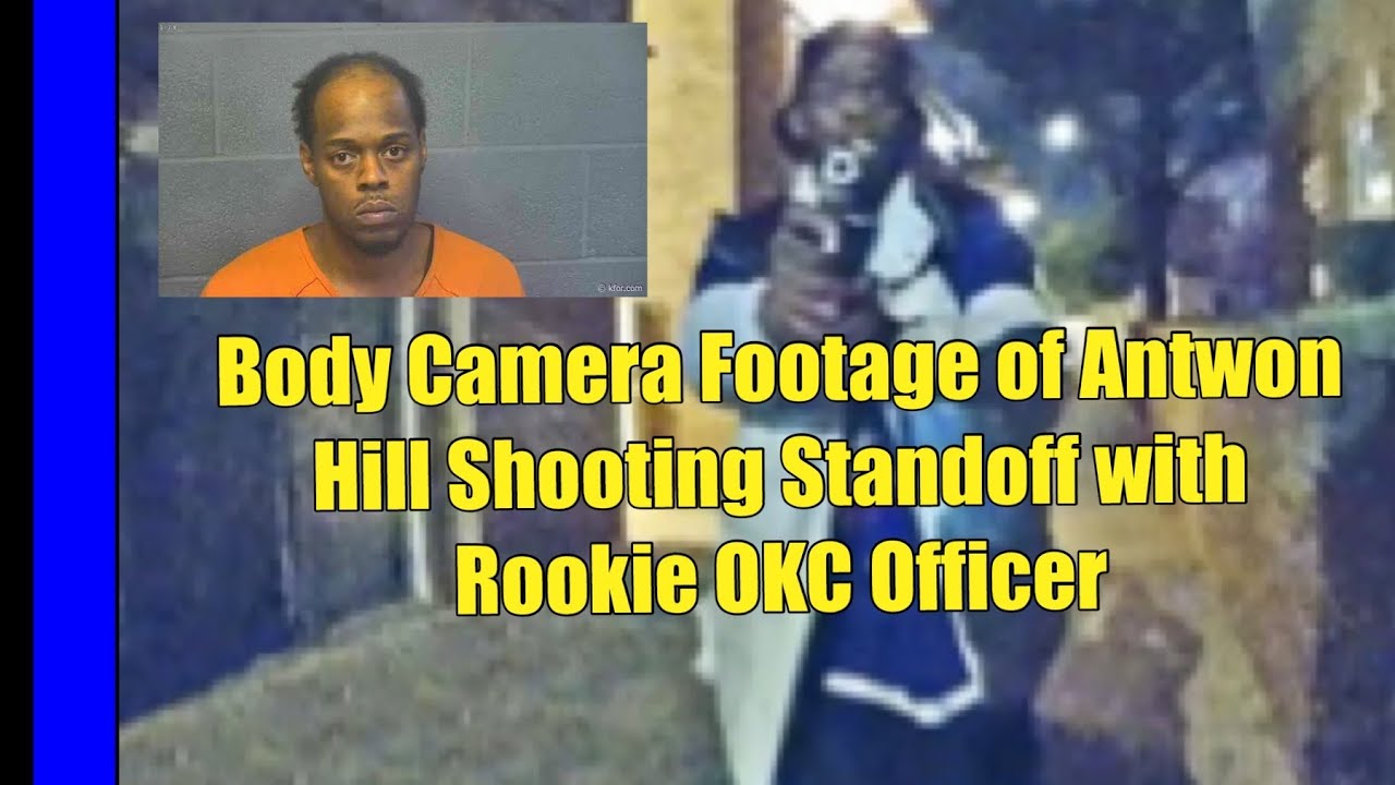 Body Camera Footage of Antwon Hill Shooting Standoff with Rookie OKC ...