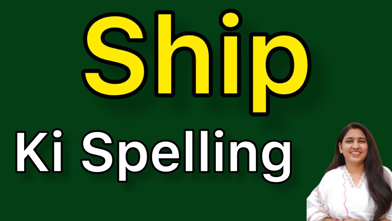 Ship spelling | Ship ki spelling - YouTube