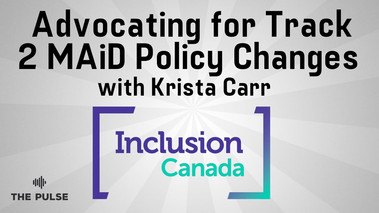 Advocating for Track 2 MAiD Policy Changes with Krista Carr | The Pulse ...