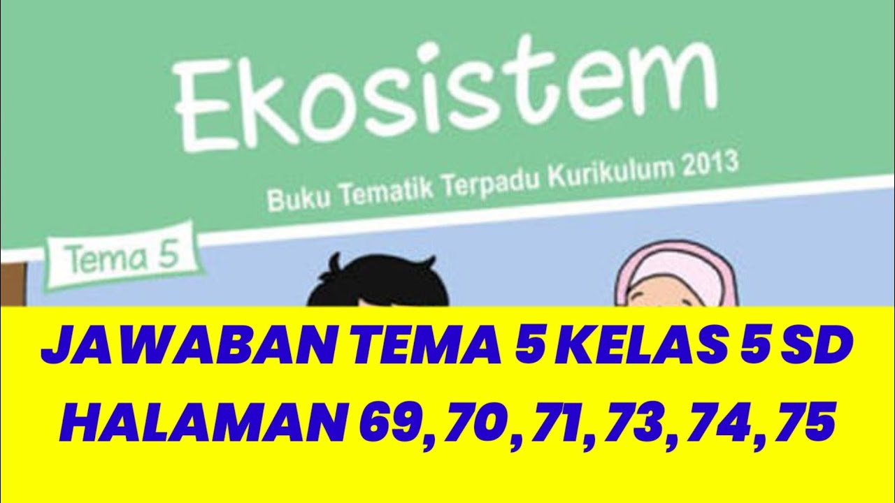 Jawaban Tema 5 Kelas 5 SD Halaman 69, 70, 71, 73, 74, 75 - YouTube