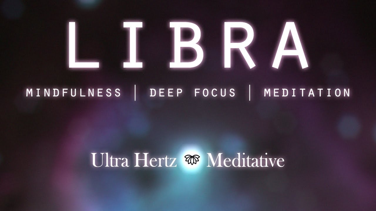 Libra | Ambient Soundscape for Mindfulness, Deep Focus and Meditation ...