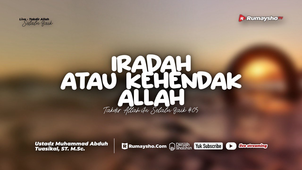 05. Iradah atau Kehendak Allah - Ustadz Muhammad Abduh Tuasikal, M.Sc ...