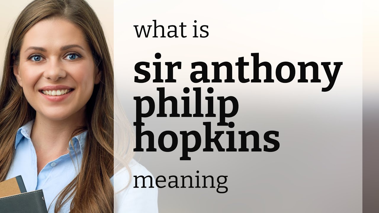 Sir anthony philip hopkins • SIR ANTHONY PHILIP HOPKINS meaning - YouTube