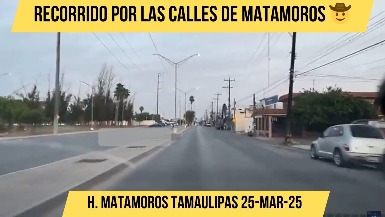Recorrido por las calles de Matamoros Tamaulipas Marte 25-Mar-25🤠 - YouTube