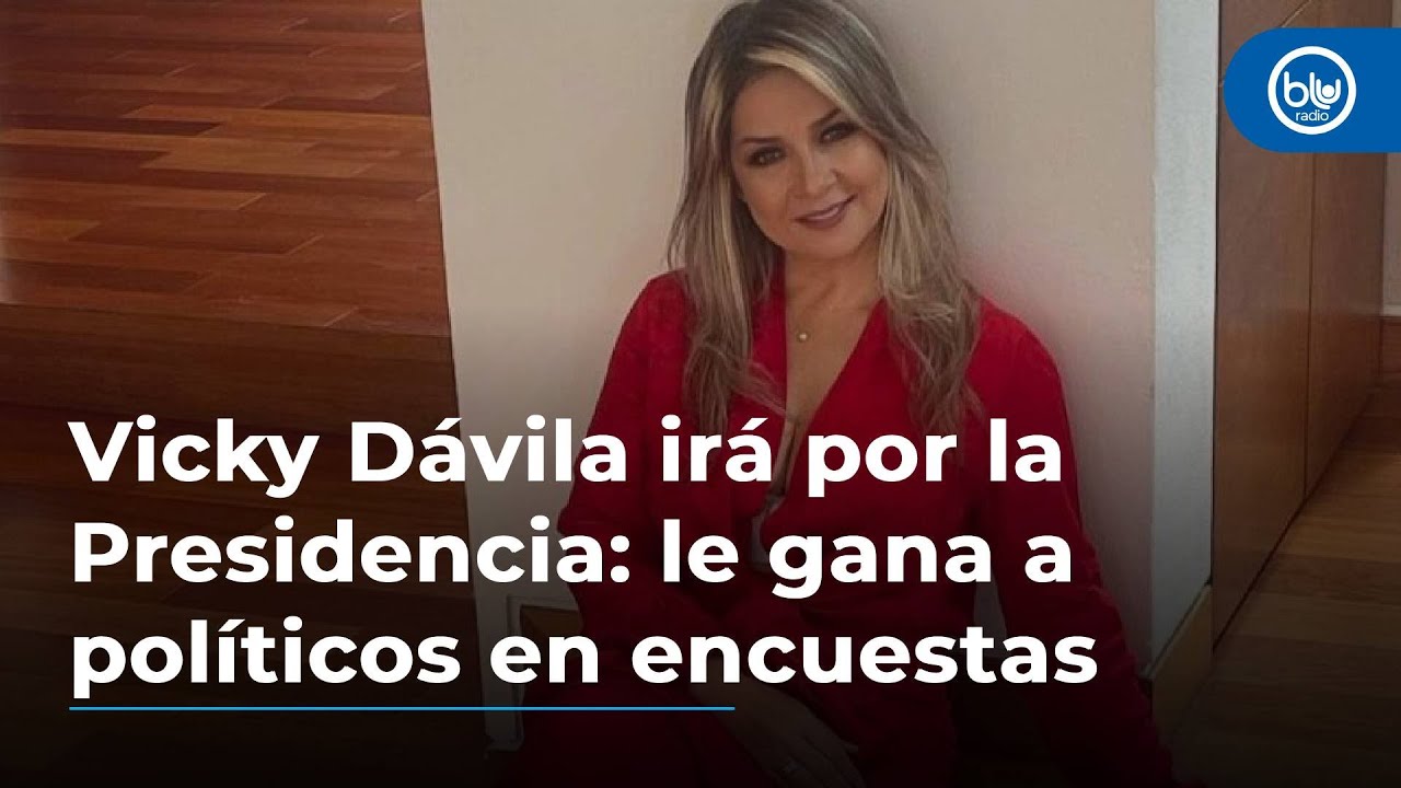 Vicky Dávila será candidata presidencial: le gana a reconocidos ...