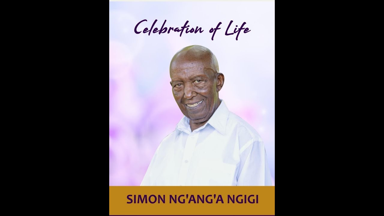 MEMORIAL SERVICE OF THE LIFE OF THE LATE SIMON NGANGA NGIGI - YouTube
