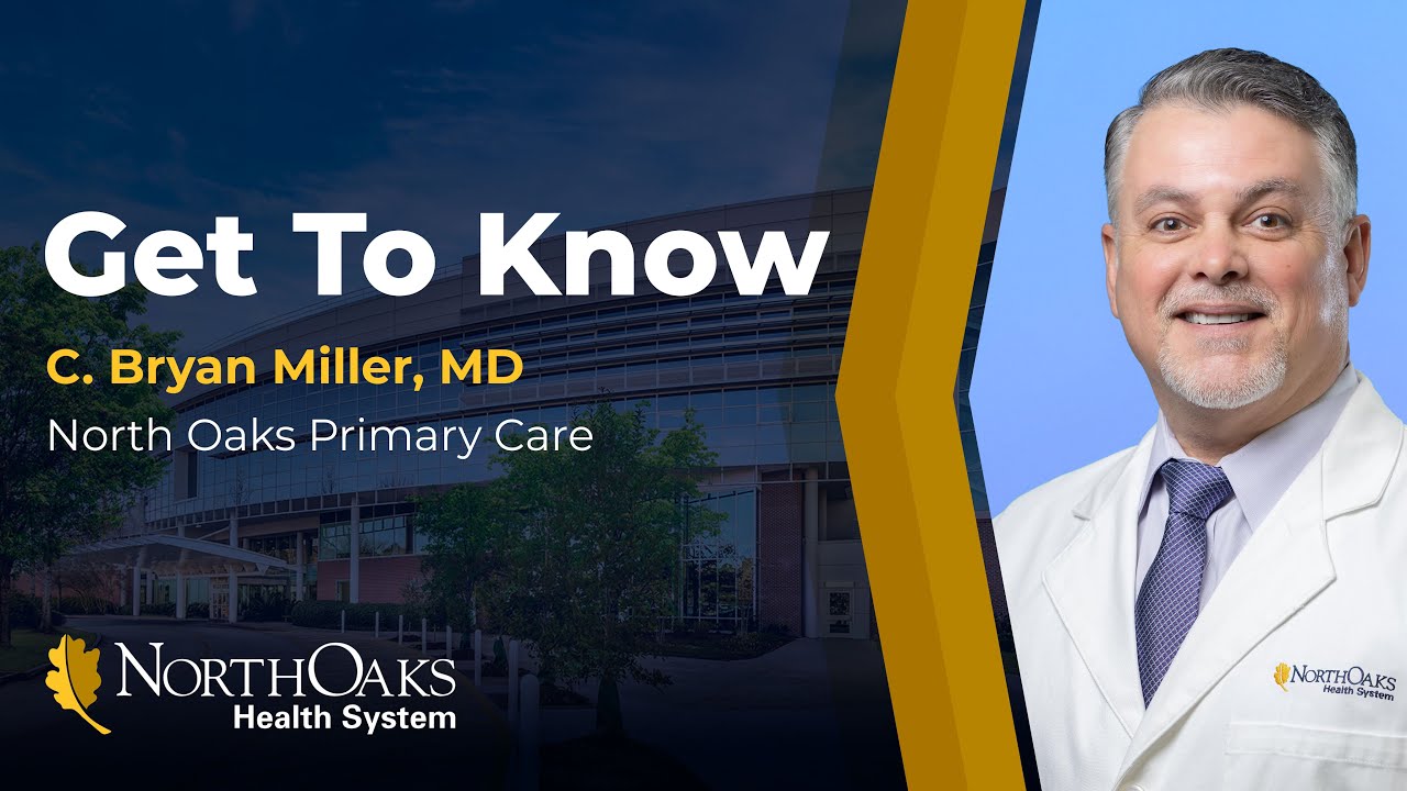 Get to Know Dr. C. Bryan Miller with North Oaks Primary Care - YouTube