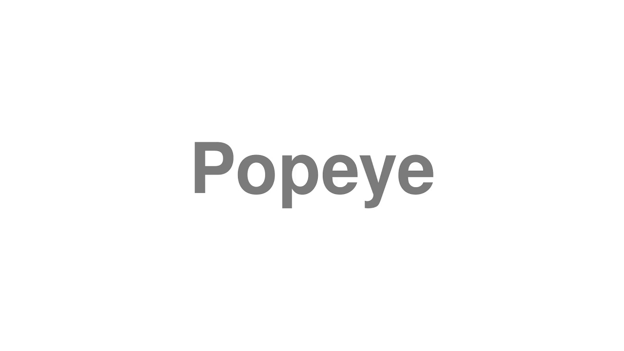 How to Pronounce "Popeye" - YouTube