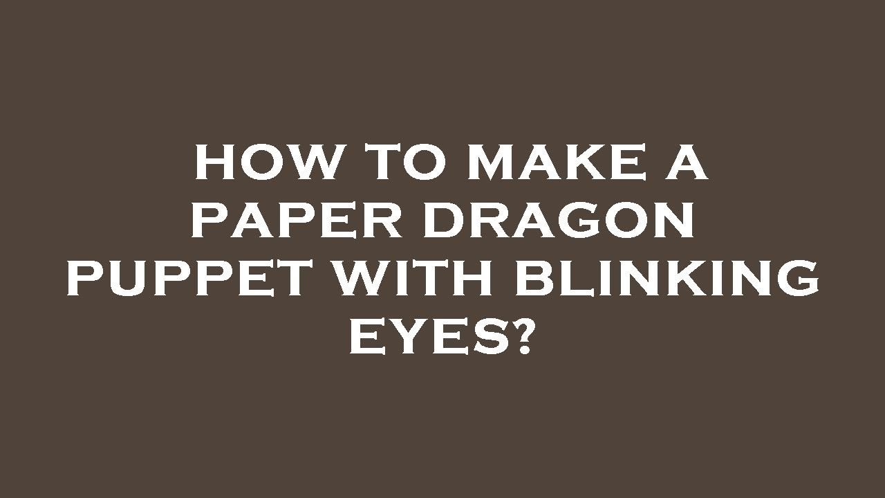 How To Make A Paper Dragon Puppet With Blinking Eyes YouTube how-to-make-a-paper-dragon-puppet-with-blinking-eyes-youtube