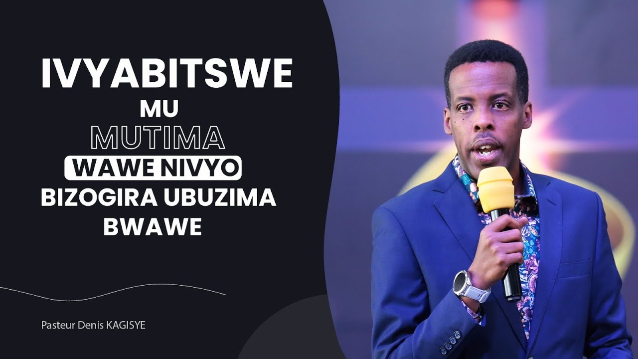 Ivyabitswe mu mutima wawe nivyo bigira ubuzima bwawe_Pst Denis K._09.07 ...