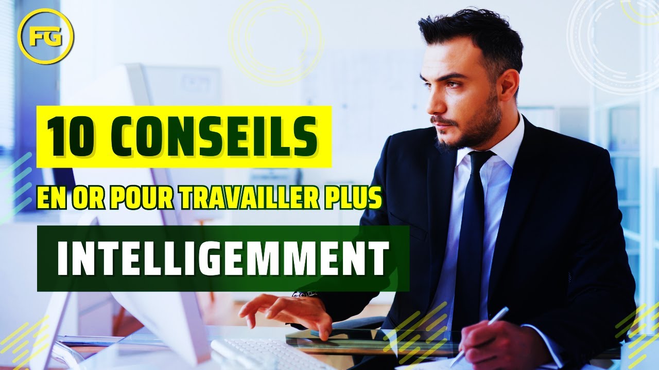 Comment Travailler plus Intelligemment ? 10 Conseils efficaces - YouTube