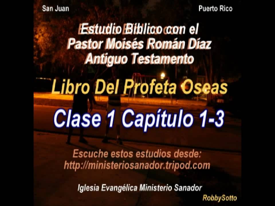 El Profeta Oseas Clase 1 (Capítulos 1 - 3 ) - Pastor Moisés Román Díaz ...