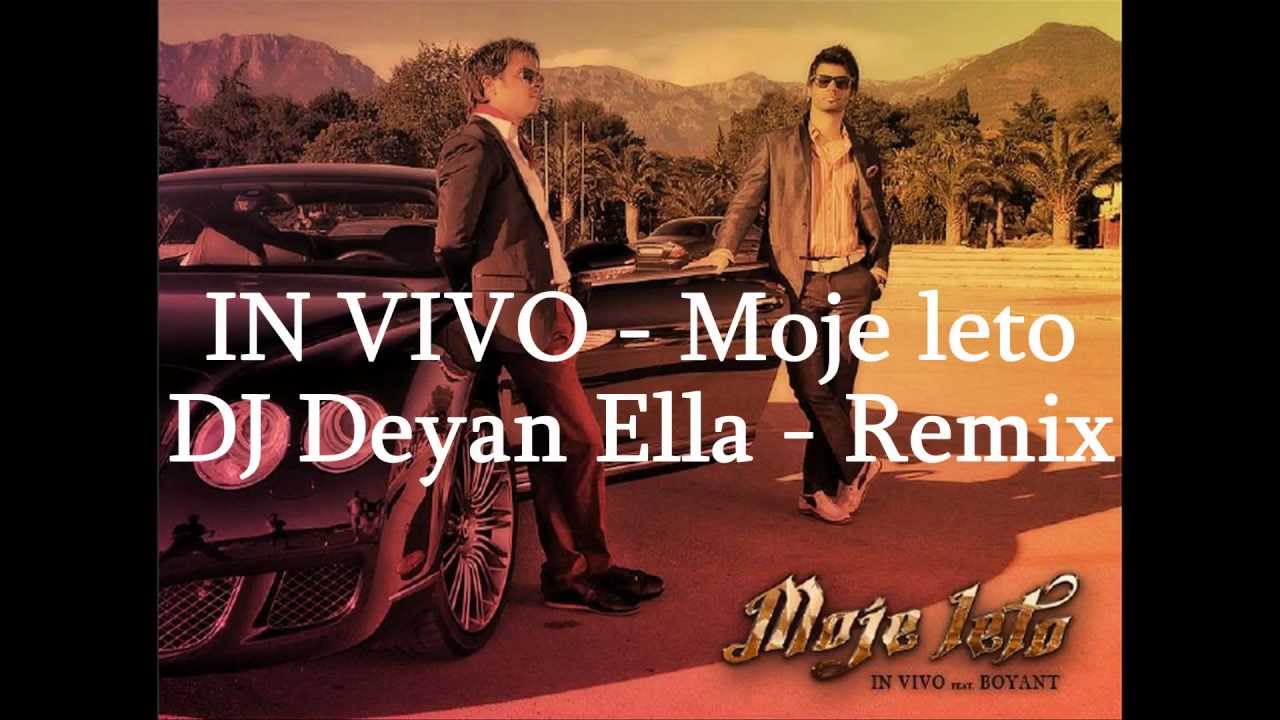 IN VIVO Moje leto ( DJ Deyan Ella - Best Remix ) 2013 - YouTube