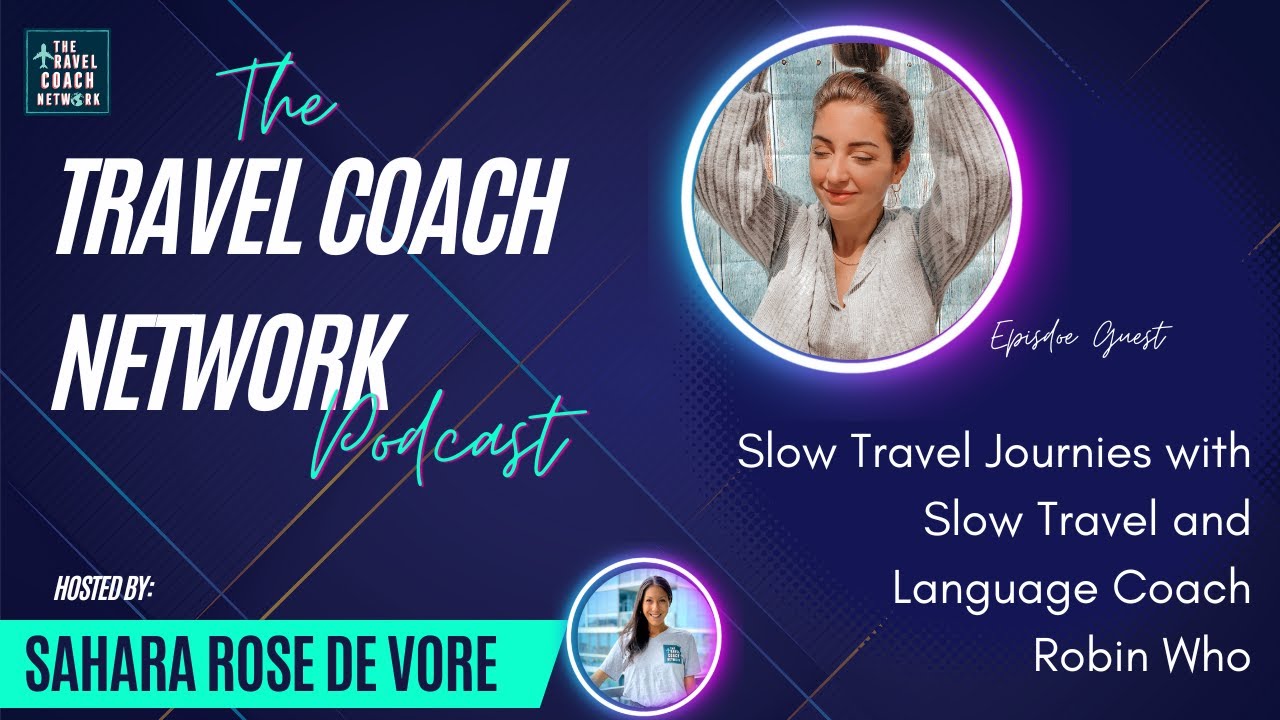 Travel Coach Network Podcast- Robin Who, Slow Travel & Language Coach ...