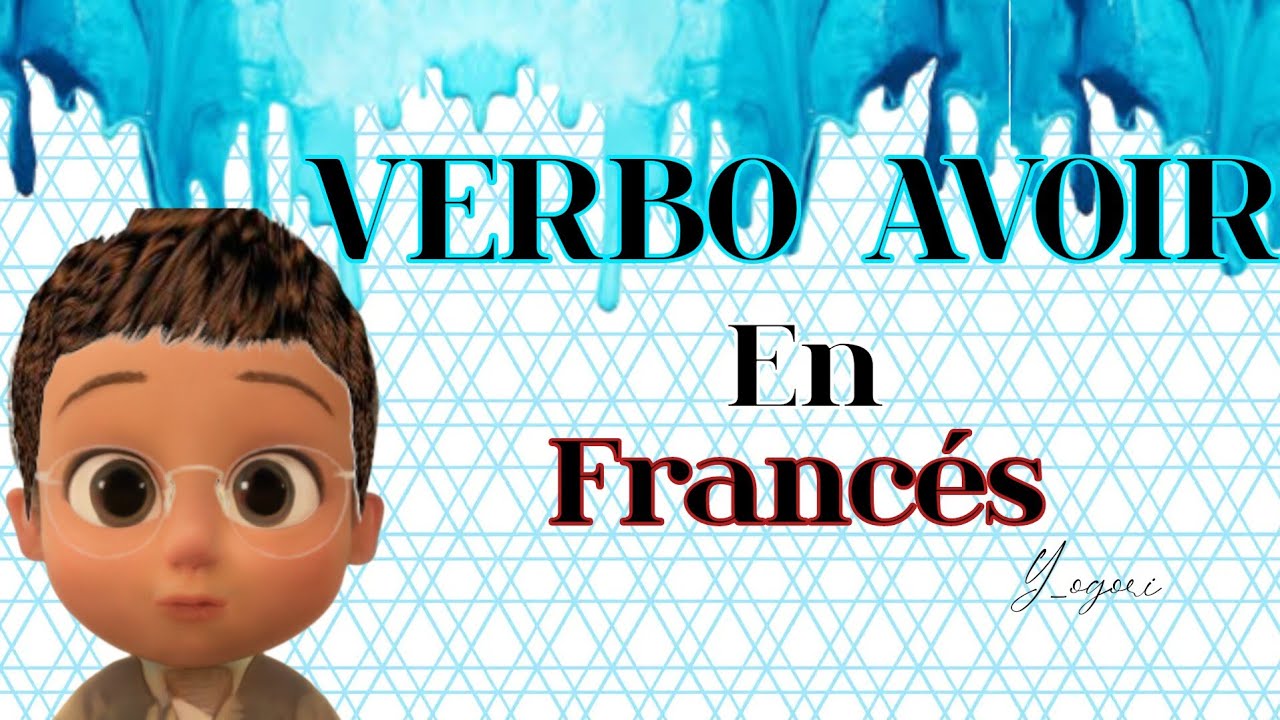 VERBO TENER (AVOIR) EN FRANCES/ Curso Básico Y_ogori - YouTube