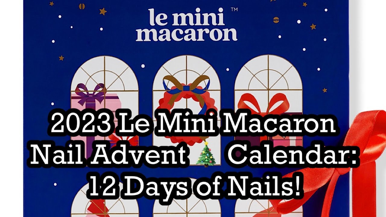 2023 Le Mini Macaron Nail Advent 🎄 Calendar: 12 Days of Nails ...