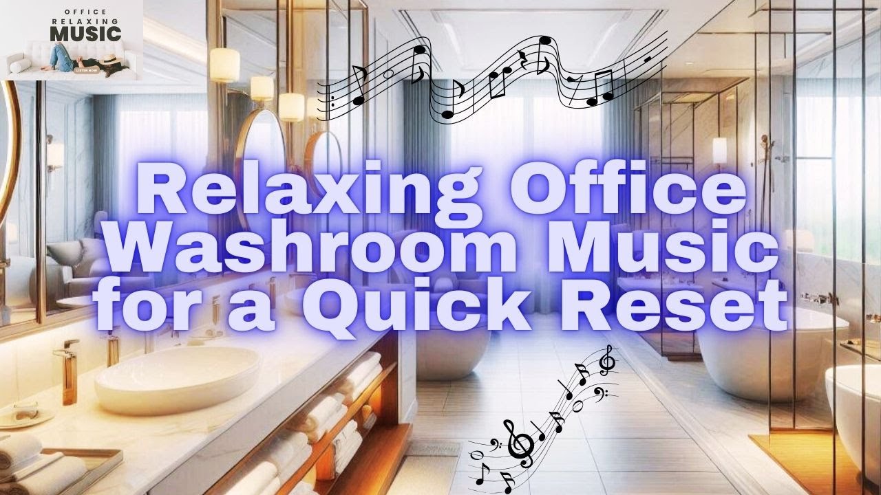 07.Relaxing Office Washroom Music | Piano for a Quick Mental Reset at ...
