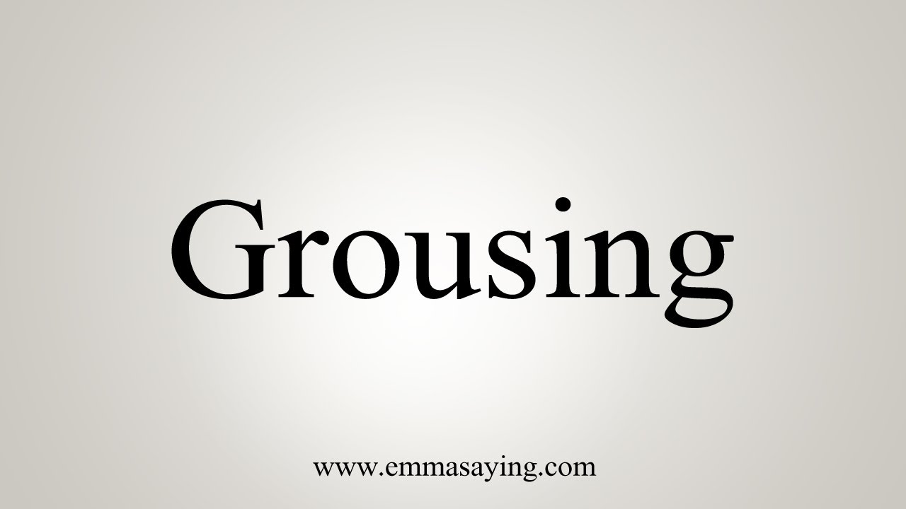 How To Say Grousing - YouTube