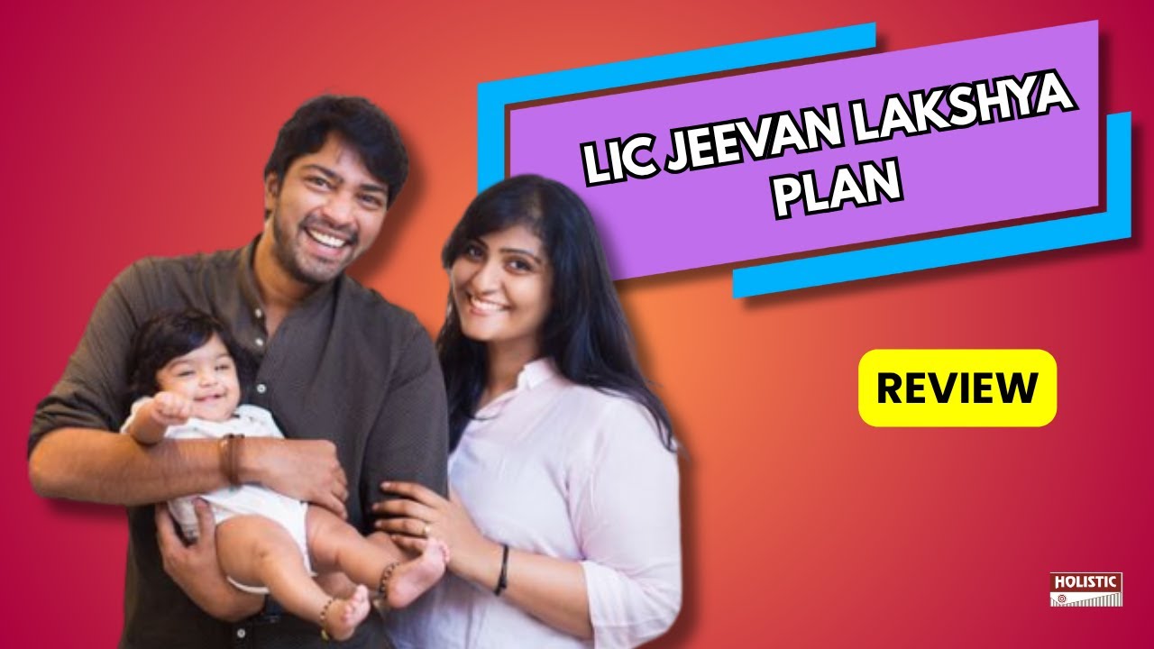 LIC Jeevan Lakshya: Review (2025) – Is it Good or Bad? | Holistic ...