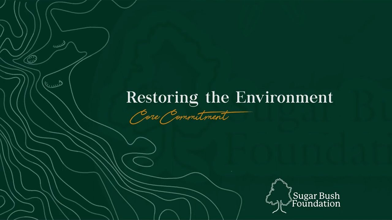 Restoring the Environment- A Sugar Bush Foundation Core Commitment - YouTube