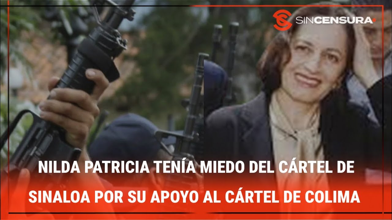 NILDA PATRICIA tenía MIEDO del cartel de #SINALOA por su APOYO al cártel de #COLIMA - YouTube