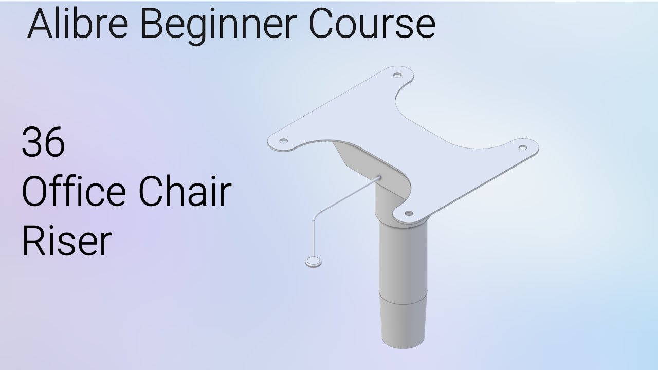Model an Office Chair Riser | Alibre Beginners Course #36 - YouTube