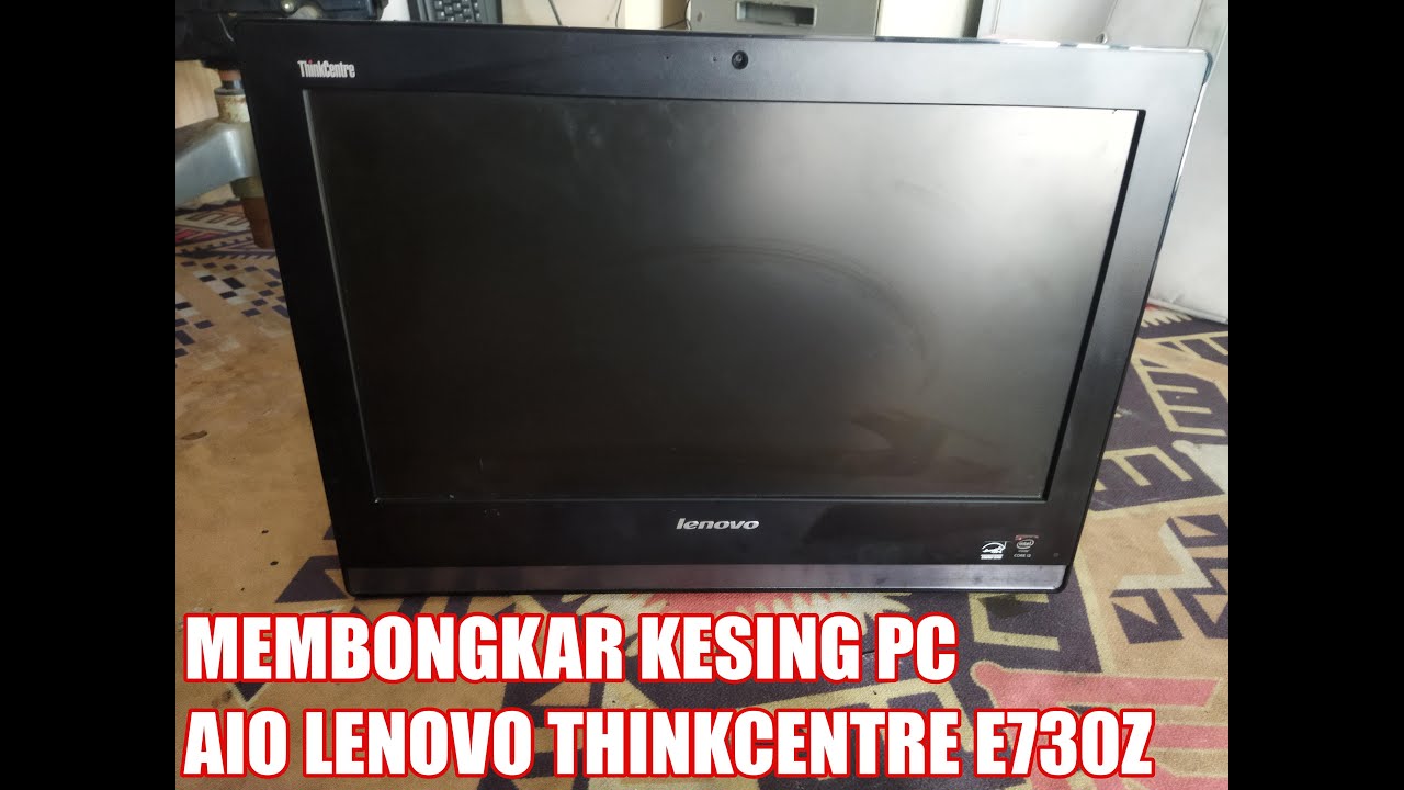 CARA MEMBONGKAR PC ALL IN ONE LENOVO THINKCENTRE E730Z - YouTube