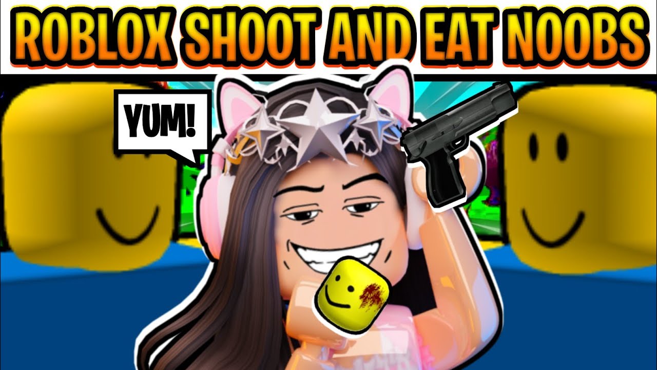 ROBLOX SHOOT AND EAT NOOBS... - YouTube