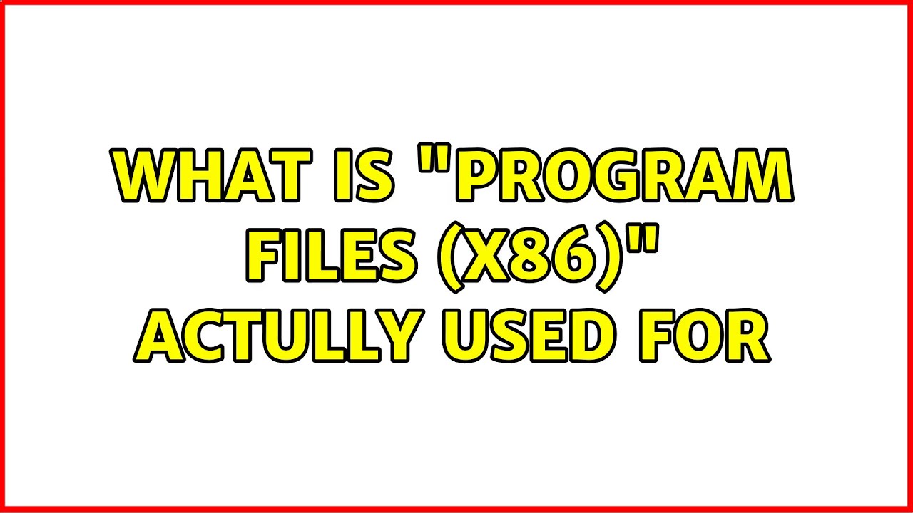 What Is Program Files x86 Actully Used For YouTube