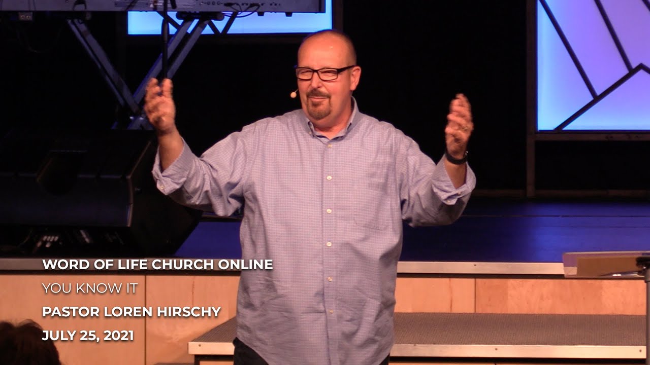 07-25-2021 - Word of Life Church Online: You Know It - Pastor Loren ...
