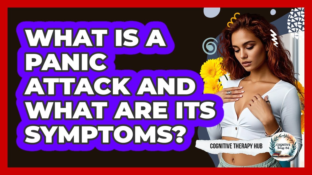 What Is A Panic Attack And What Are Its Symptoms? - Cognitive Therapy ...