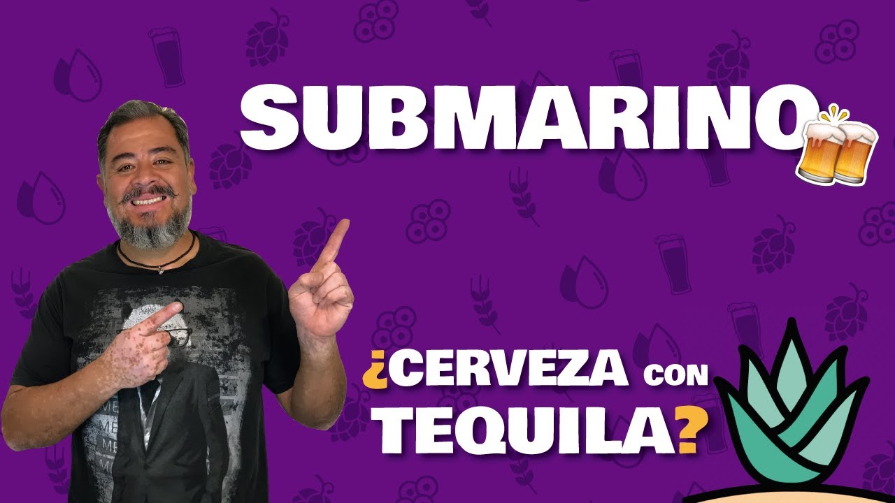 SUBMARINO - TEQUILA con CERVEZA 😱 - YouTube