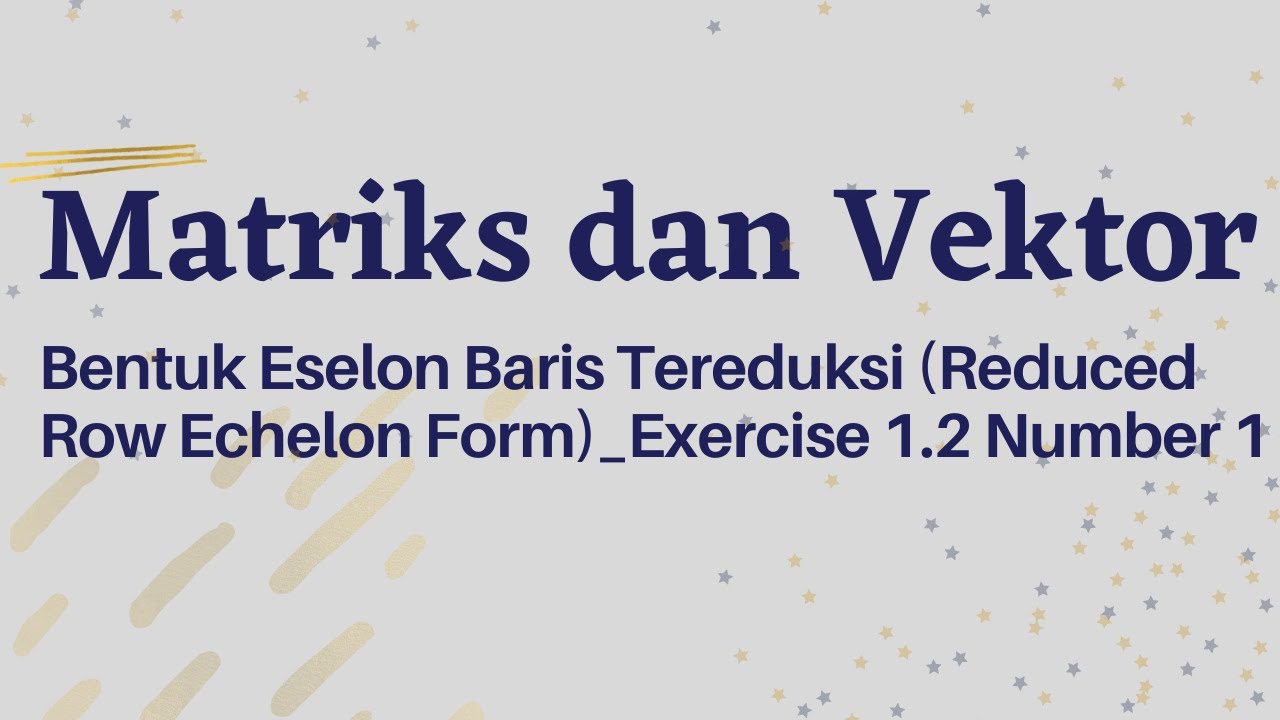 Matriks dan Vektor: Bentuk Eselon Baris Tereduksi (Reduced Row Echelon ...