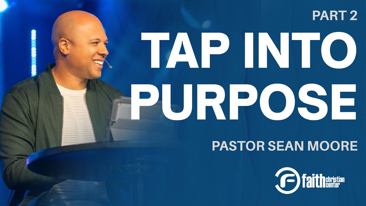 Tap Into Purpose Part Two - Pastor Sean Moore - YouTube